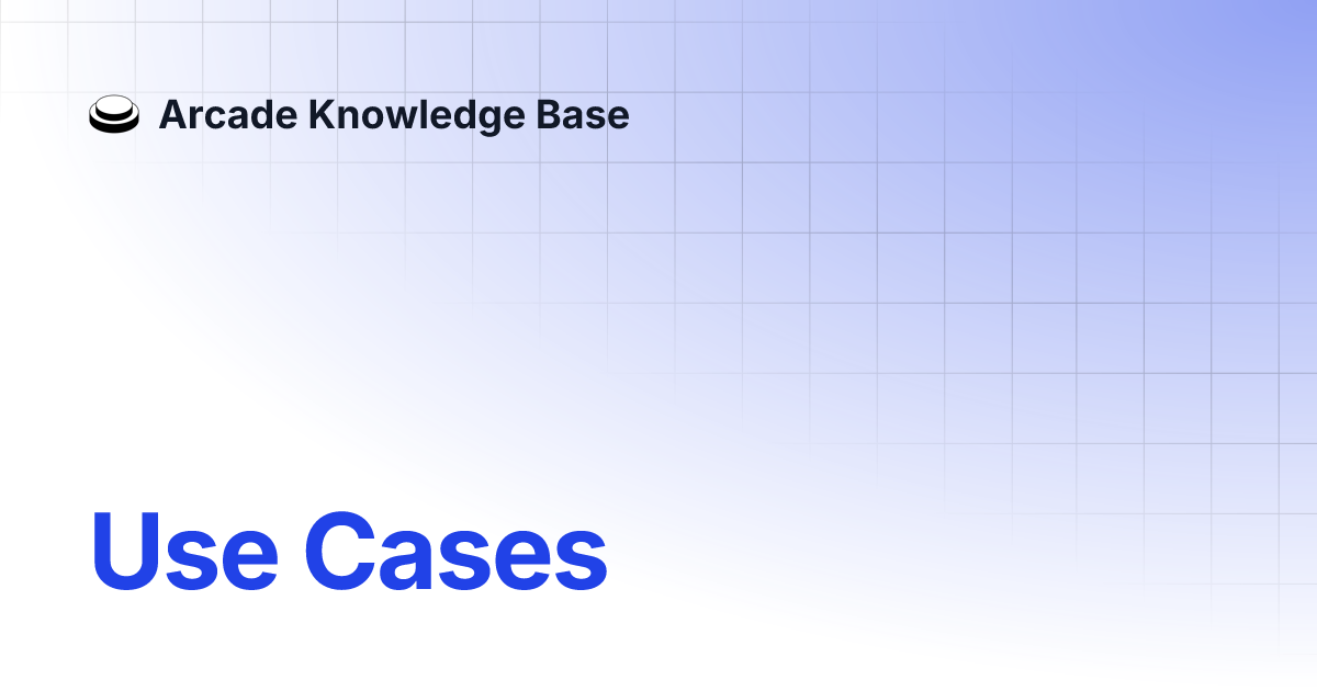 Use Cases | Arcade Knowledge Base