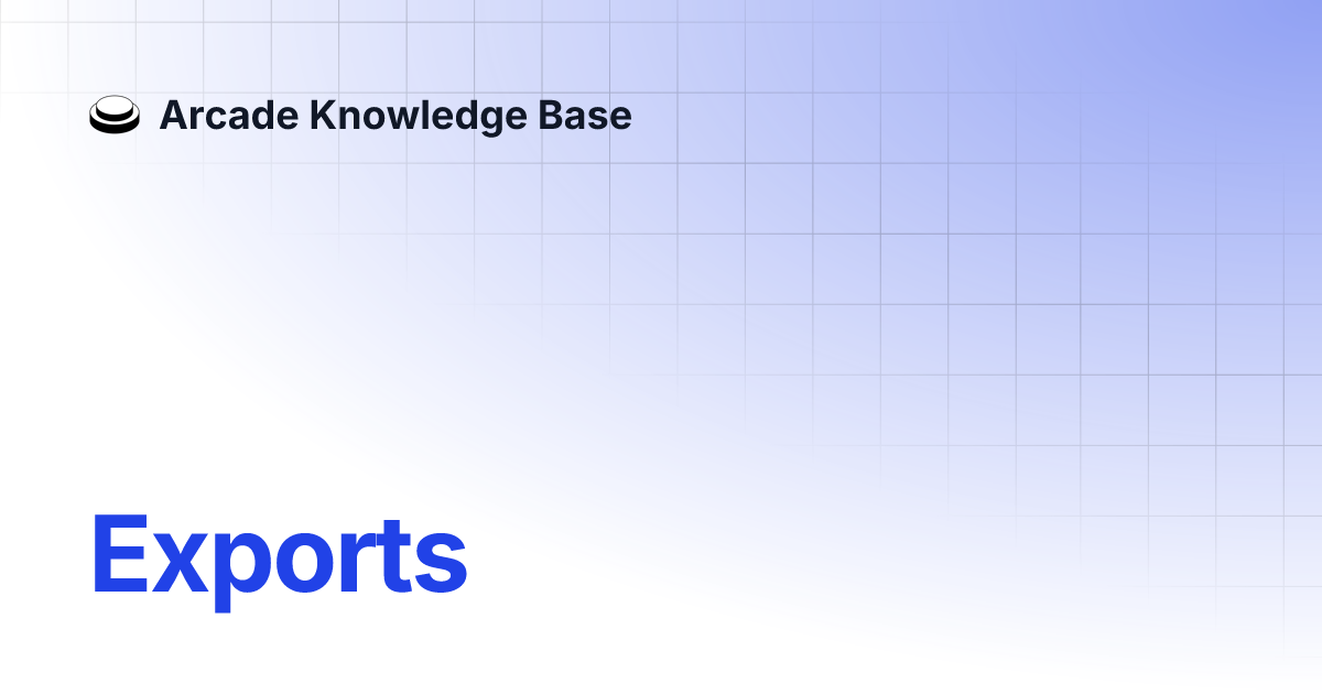 Exports | Arcade Knowledge Base