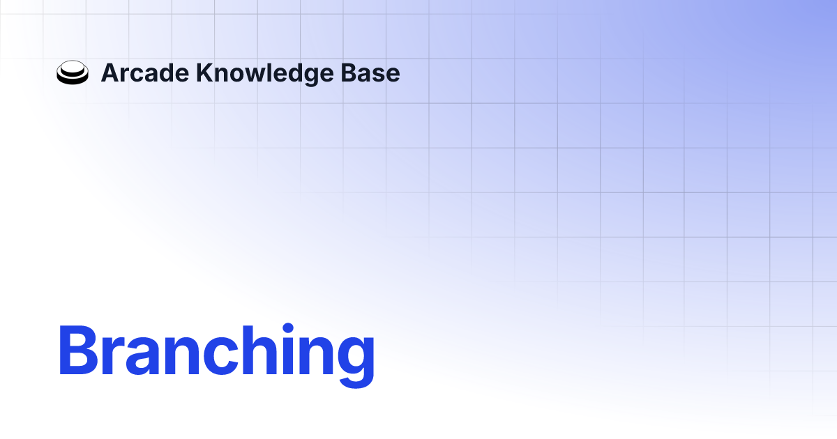 Branching | Arcade Knowledge Base