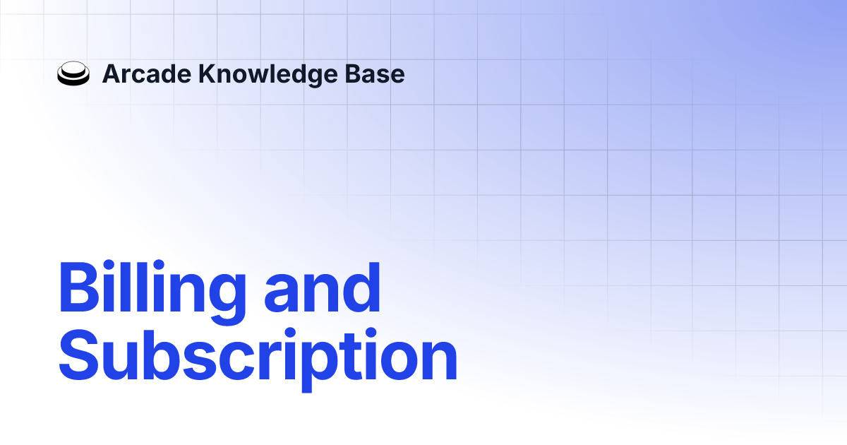 Billing and Subscription | Arcade Knowledge Base
