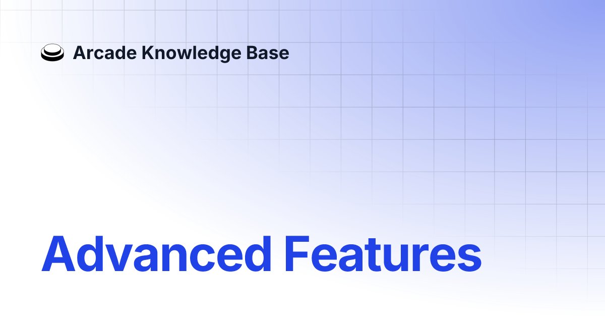 Advanced Features | Arcade Knowledge Base